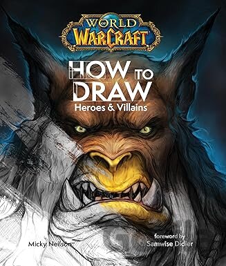 Kniha: World of Warcraft: How To Draw Heroes & Villains (Micky Neilson ...