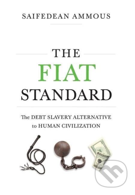 The Fiat Standard: The Debt Slavery Alternative to Human Civilization ...