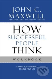 How Successful People Think Workbook : Change Your Thinking, Change ...