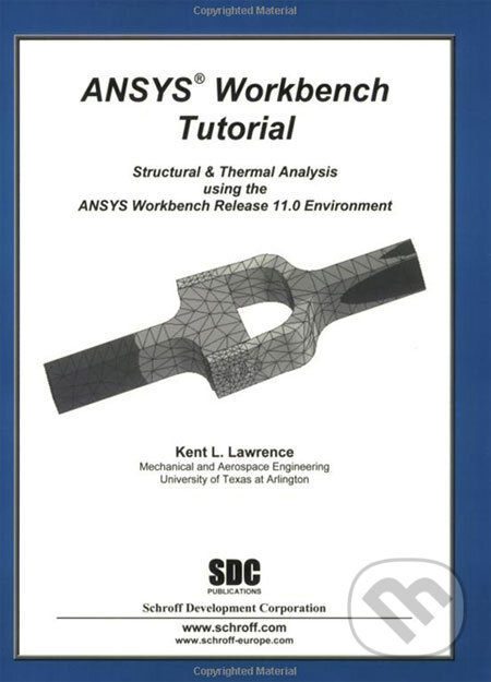 Kniha: ANSYS Workbench Tutorial Release 11 (Kent Lawrence) | Martinus Kniha: ANSYS Workbench Tutorial Release 11 (Kent Lawrence) | Martinus